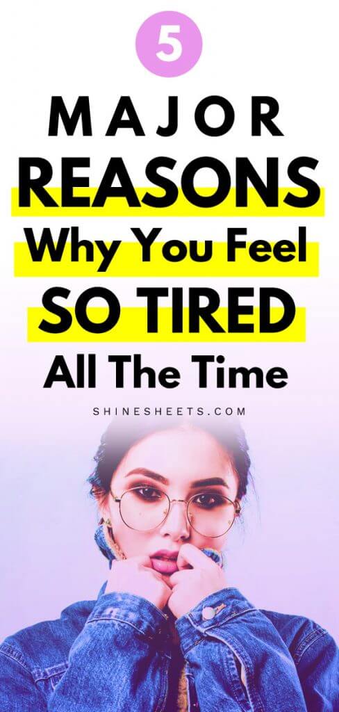 5 Major Reasons Why You’re Feeling Tired All The Time | ShineSheets ...