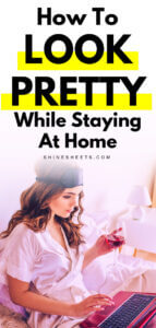 How To Look Effortlessly Pretty At Home | ShineSheets - Elevate Your Life