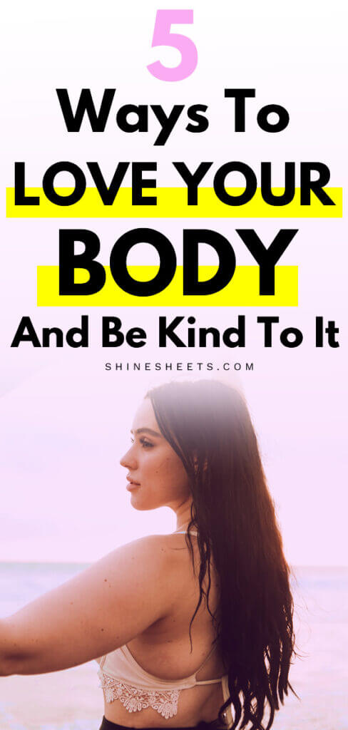 5 Ways To Love Your Body And Be Kind To It | ShineSheets - Elevate Your ...