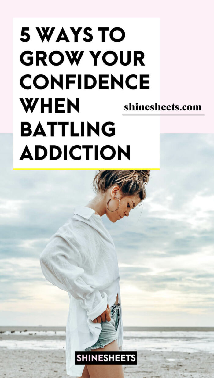 5 Ways To Grow Your Confidence When Battling Addiction | ShineSheets ...